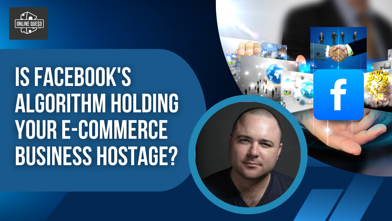 Is Facebook's Algorithm Holding Your E-commerce Business Hostage? – Online Queso