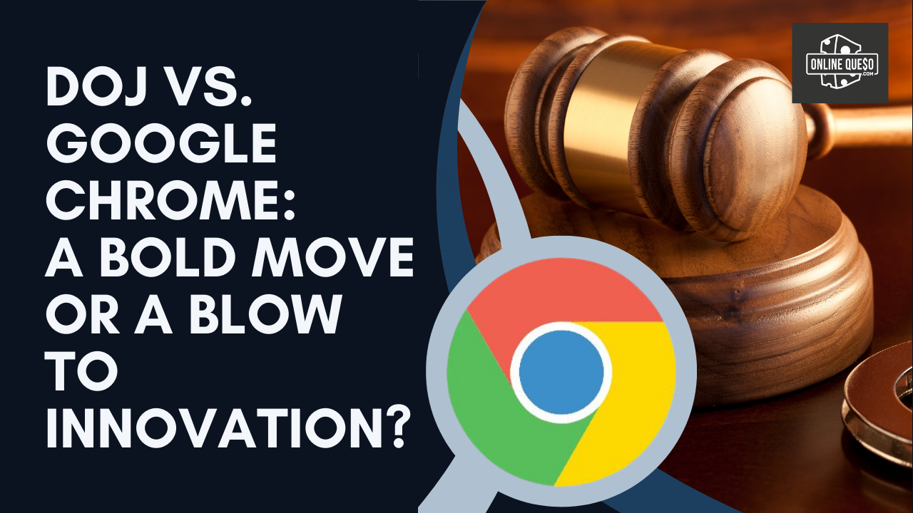 DOJ vs. Google Chrome: A Bold Move or a Blow to Innovation? – Online Queso