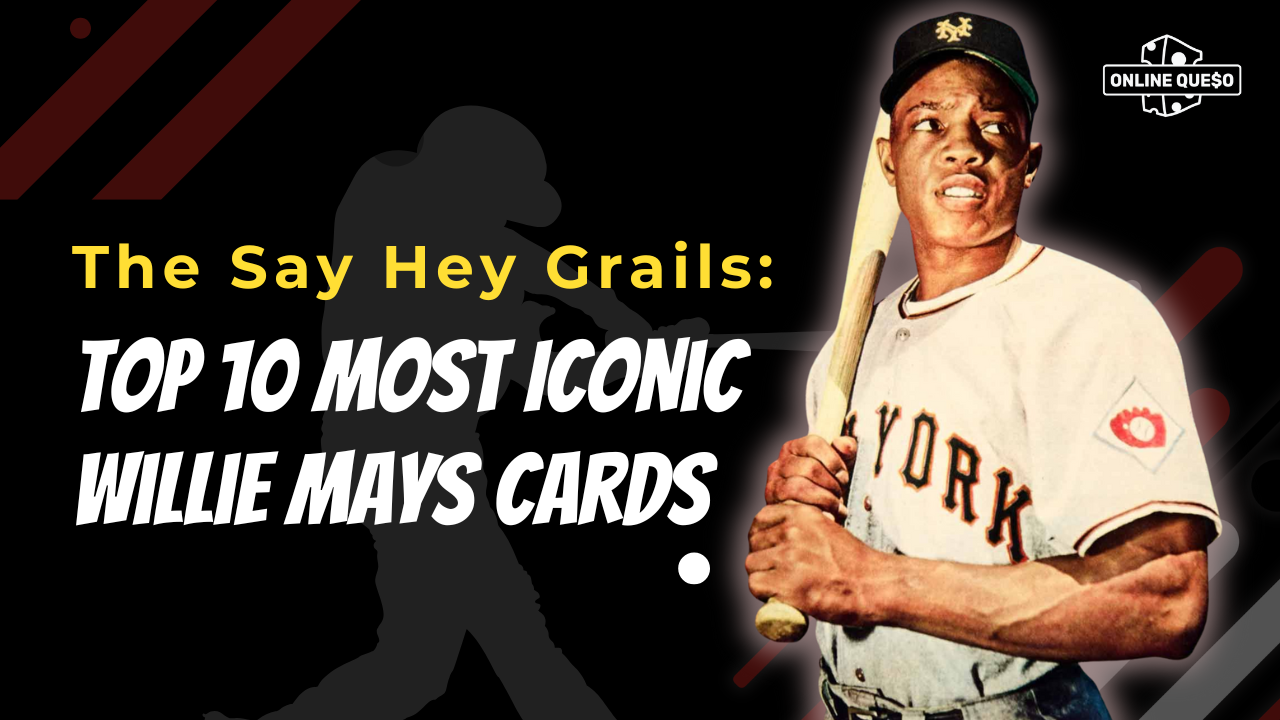 The Say Hey Grails: Top 10 Most Iconic Willie Mays Cards – Online Queso