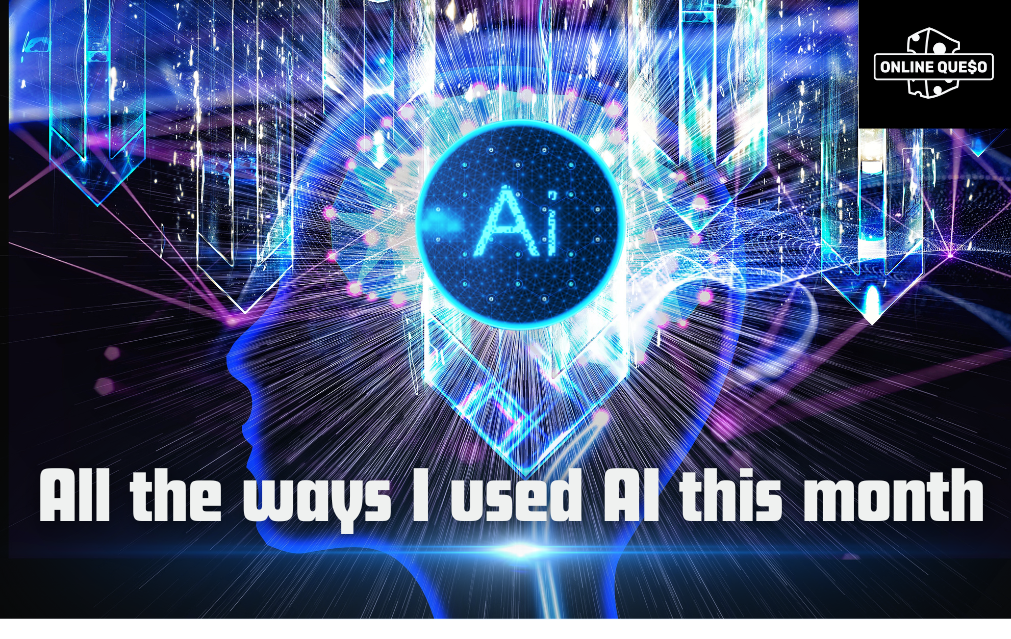All the ways I used AI this month – Online Queso