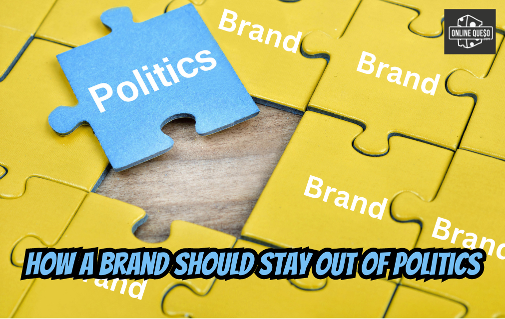 How a Brand Should Stay Out of Politics – Online Queso