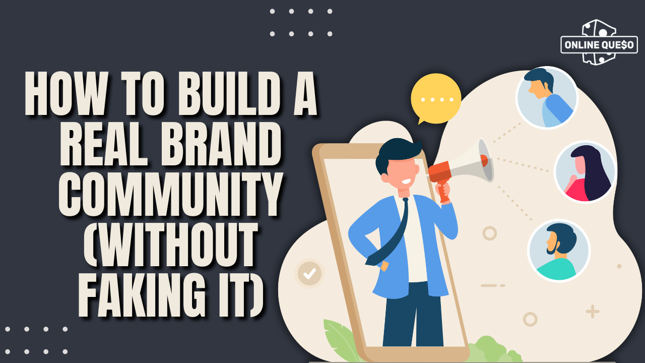 How to Build a Real Brand Community (Without Faking It) – Online Queso