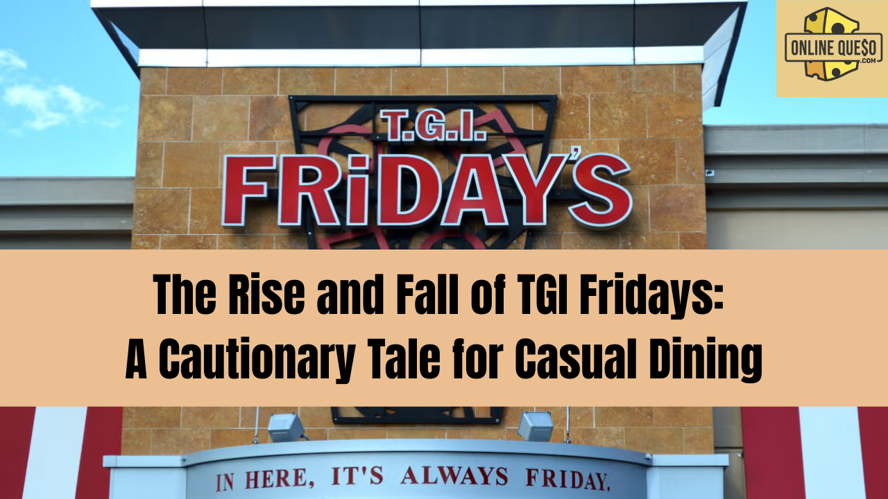 The Rise and Fall of TGI Fridays: A Cautionary Tale for Casual Dining ...