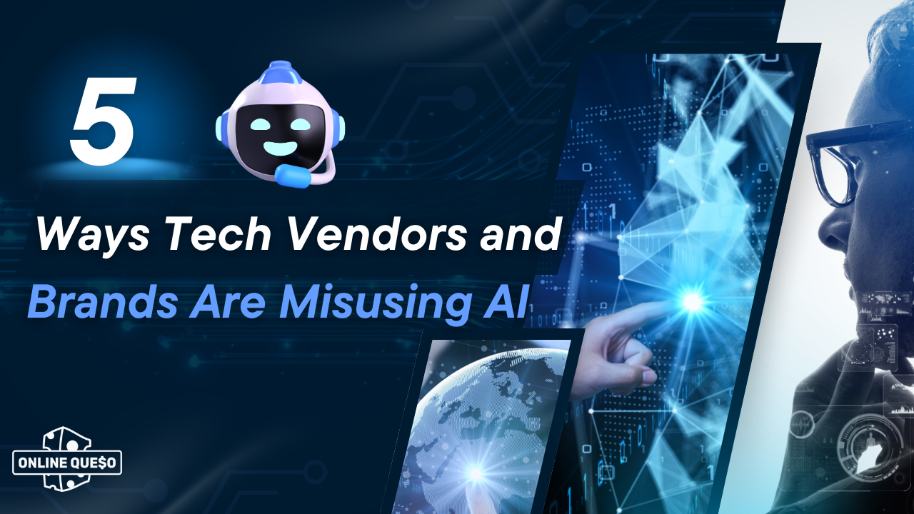 5 Ways Tech Vendors and Brands Are Misusing AI – Online Queso